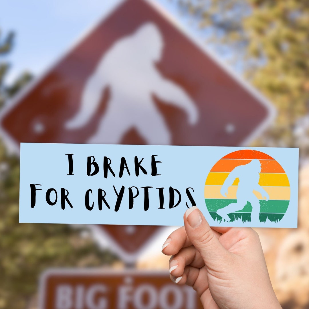 Cryptids Bumper Sticker - I Brake for Cryptids - Funny Meme Unique ...