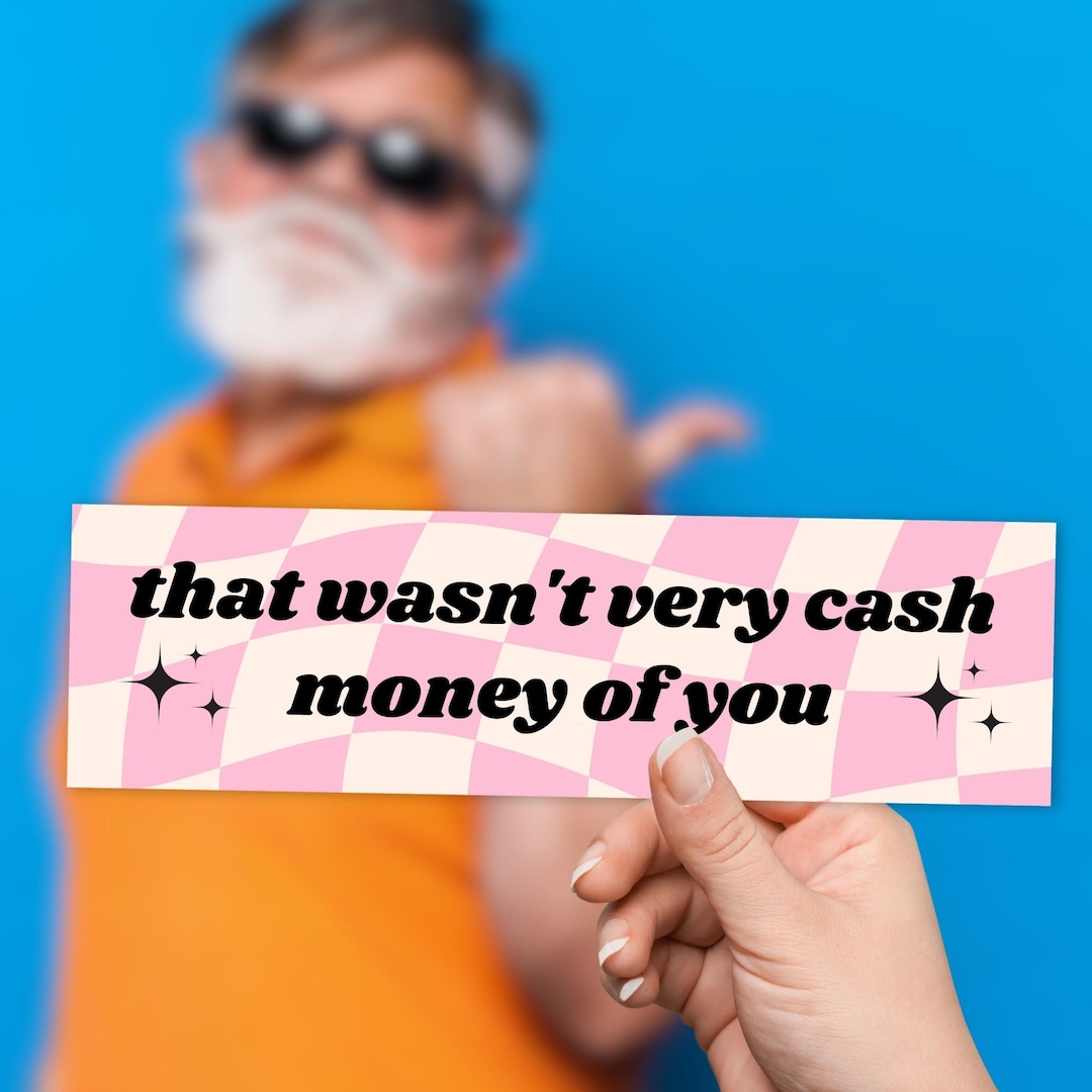 That Wasn't Very Cash Money of You Bumper Sticker - Funny Gen Z Meme ...