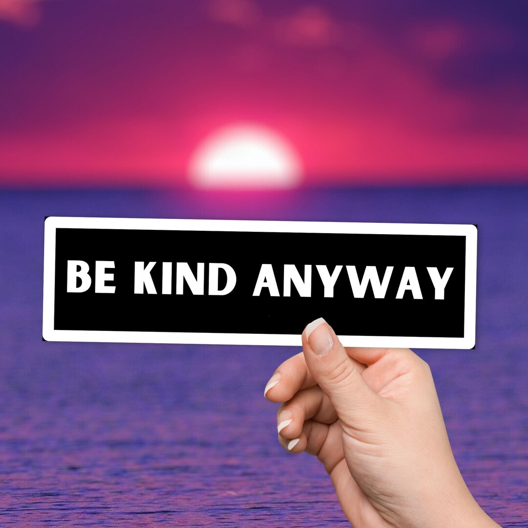 Be Kind Anyway Bumper Sticker, Kindness Gen Z Meme Unique Laptop ...