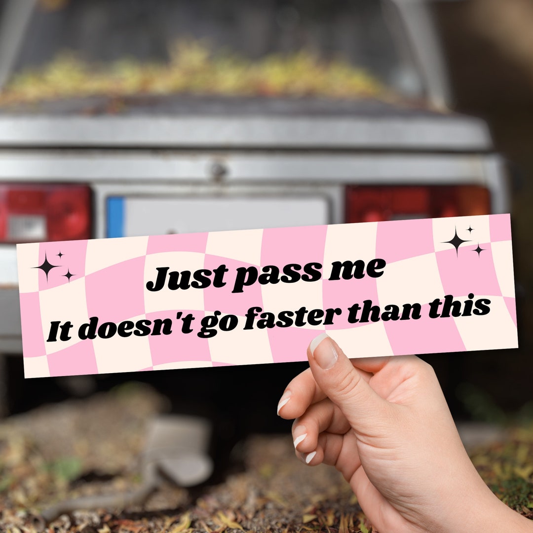 Just Pass Me - It Doesn't Go Faster Than This Bumper Sticker, Anxious ...