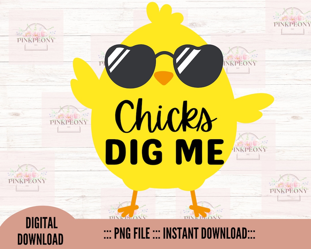 CHICKS DIG ME Svg, Easter, Boy, Funny, Cute, Chick, Dig Me, Svg, Png ...