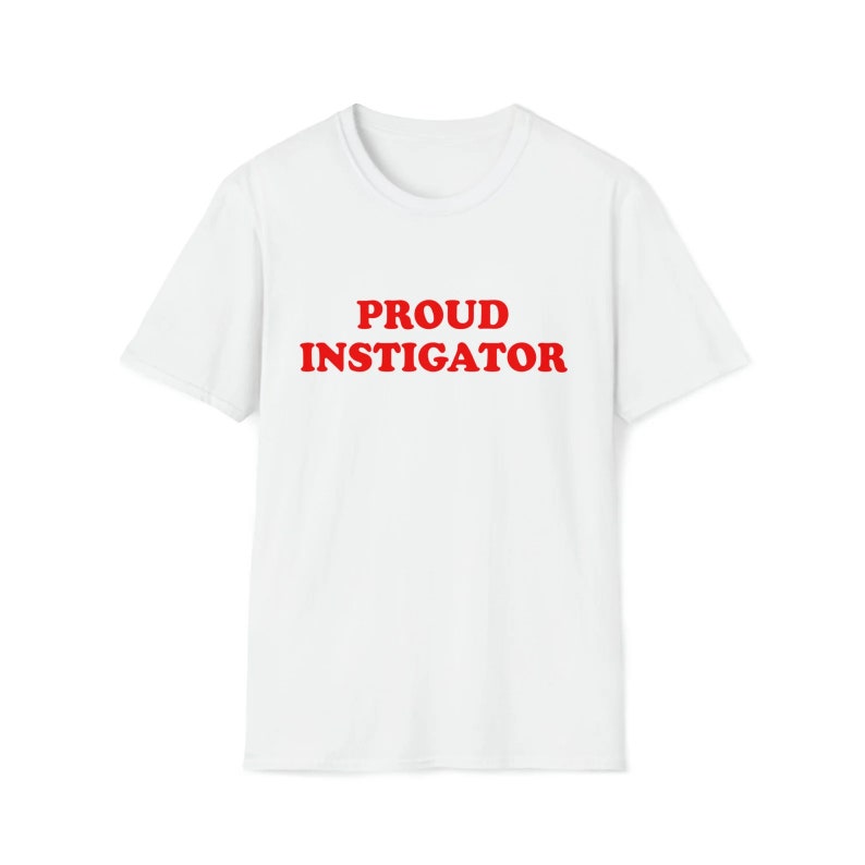 PROUD INSTIGATOR Funny Meme Shirt - Etsy