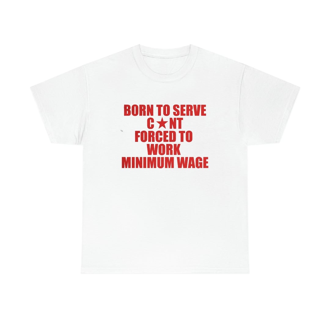 Born to Serve Cont Forced to Work Minimum Wage Shirt - Etsy