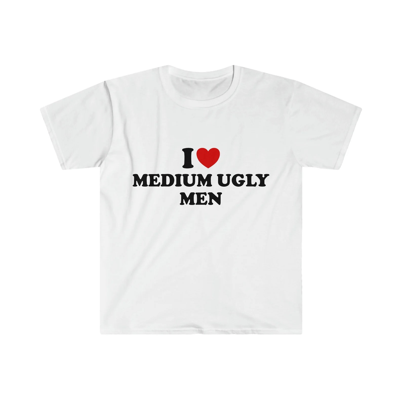 I Love Medium Ugly Men Funny Meme Shirt - Etsy