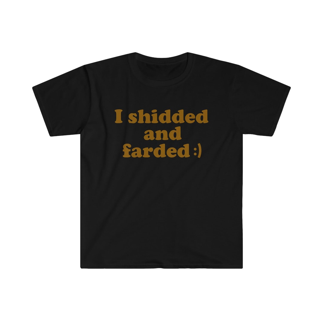 I Shidded and Farded Shirt - Etsy