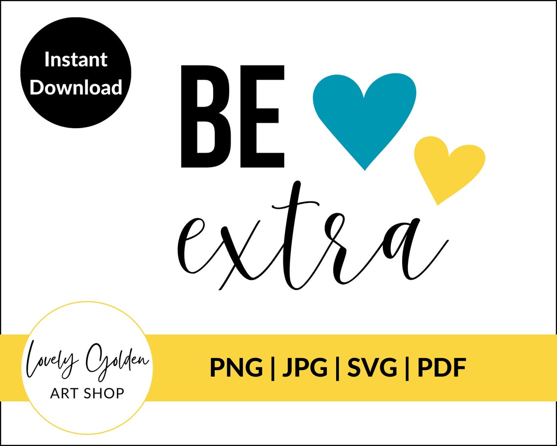 Be Extra SVG File for Cricut, Down Syndrome Awareness Month, World Down ...