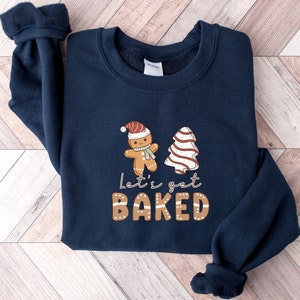 Gingerbread Sweatshirt, Christmas Sweatshirt, Lets Get Baked Sweatshirt ...