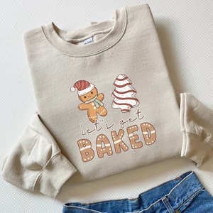 Gingerbread Sweatshirt, Christmas Sweatshirt, Lets Get Baked Sweatshirt ...