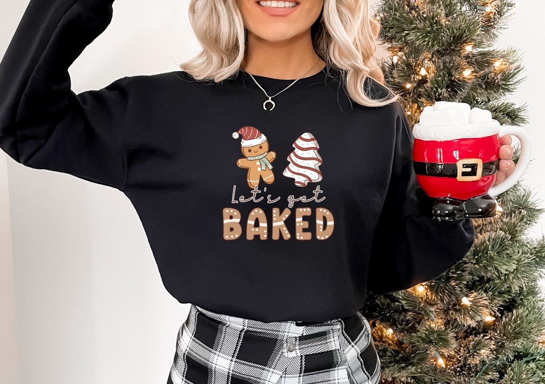 Gingerbread Sweatshirt, Christmas Sweatshirt, Lets Get Baked Sweatshirt ...