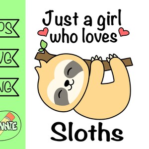Sloth Svg Cute Sloth Png Clipart Just a Girl Who Likes Sloths Svg Shirt ...