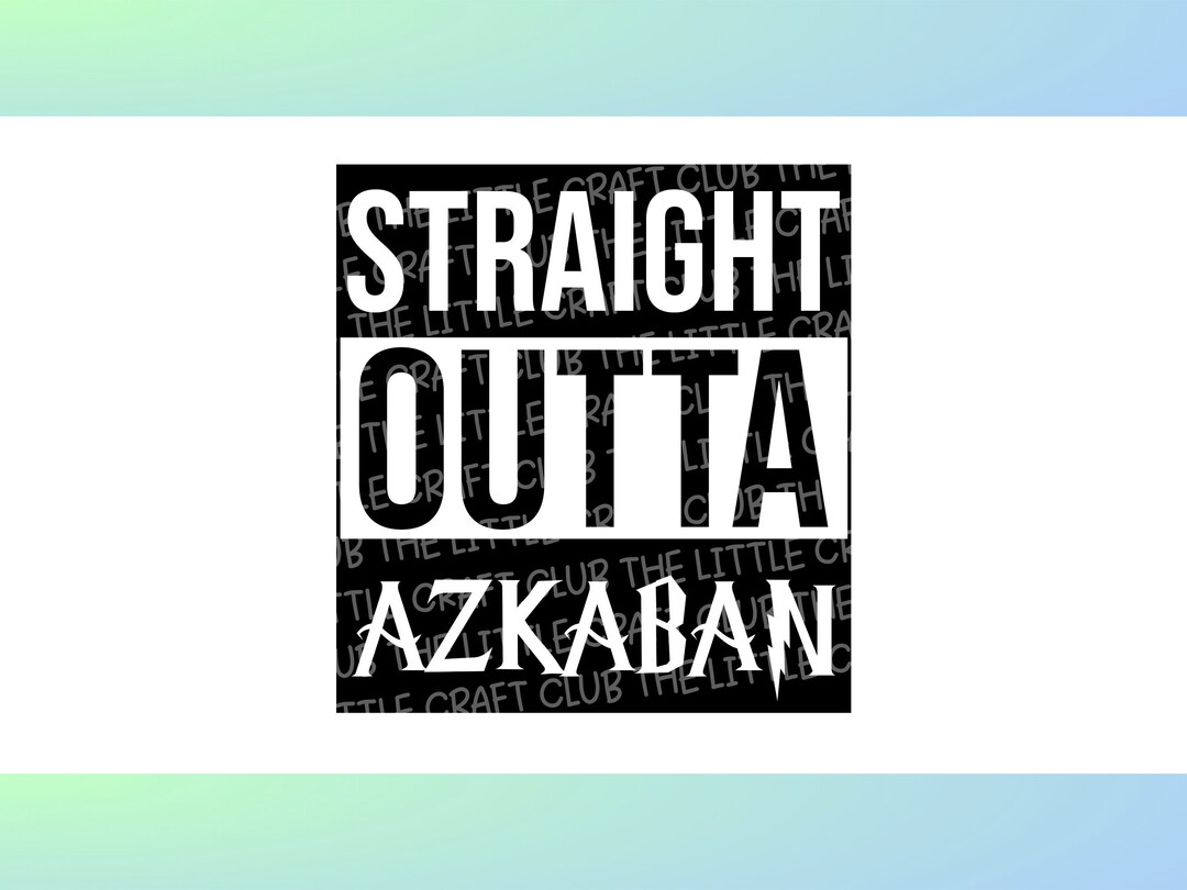Straight Outta Azkaban SVG File Wizard Svg, Muggle Svg, Wizard Cricut ...