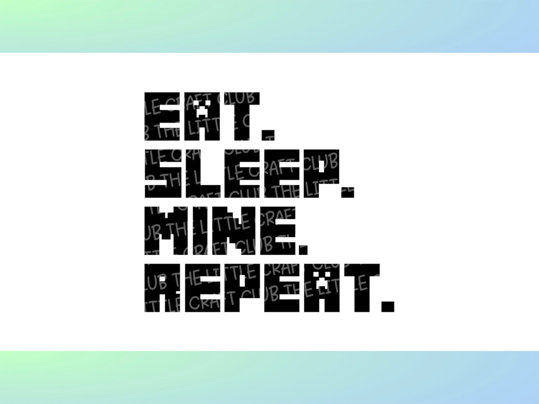 Eat Sleep Mine Repeat Minecraft SVG File Cricut Cutting File, Gamer Svg ...