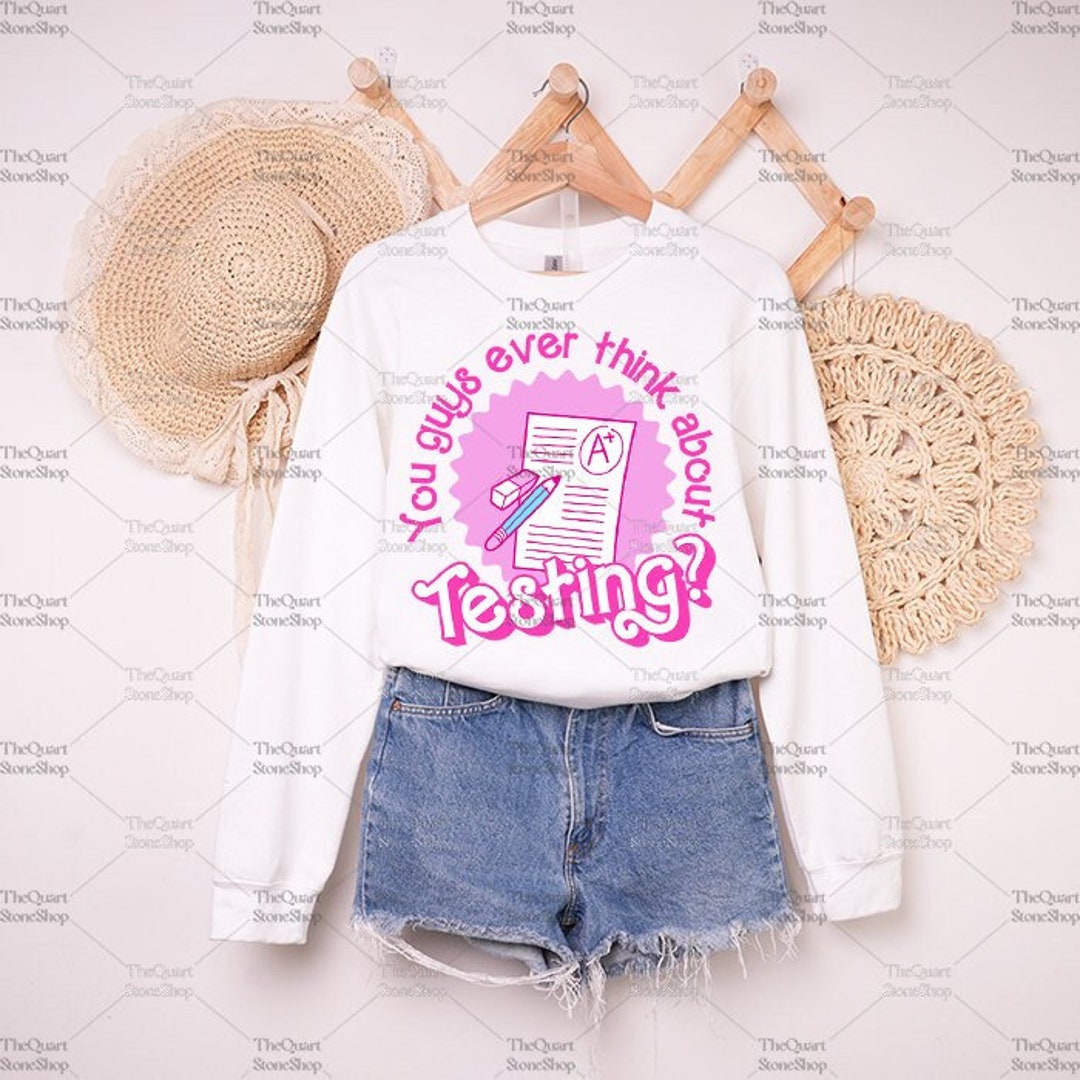 Teacher Test Day Shirt, You Guys Ever Think About Testing, Testing ...