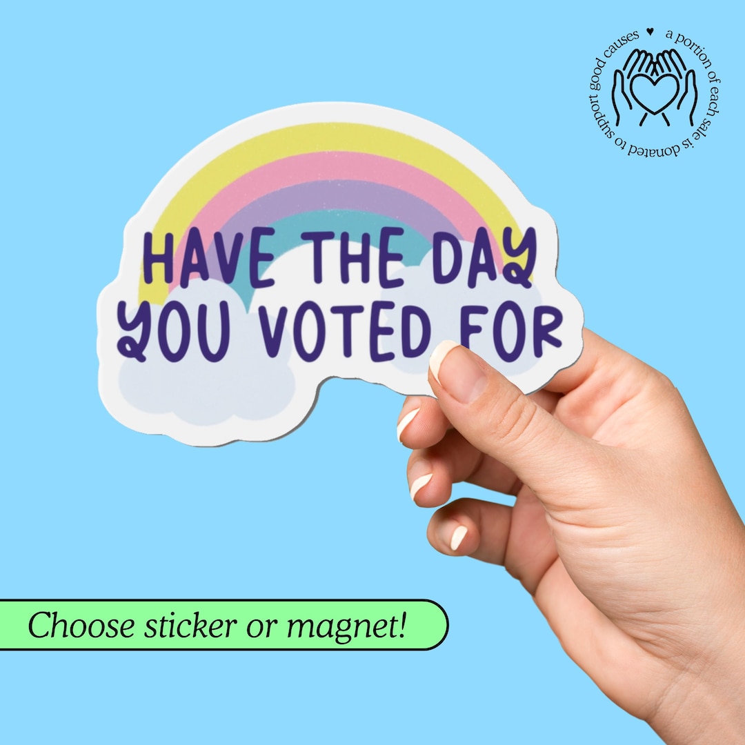 Have the Day You Voted for Sticker or Magnet, Anti Trump Bumper Sticker ...