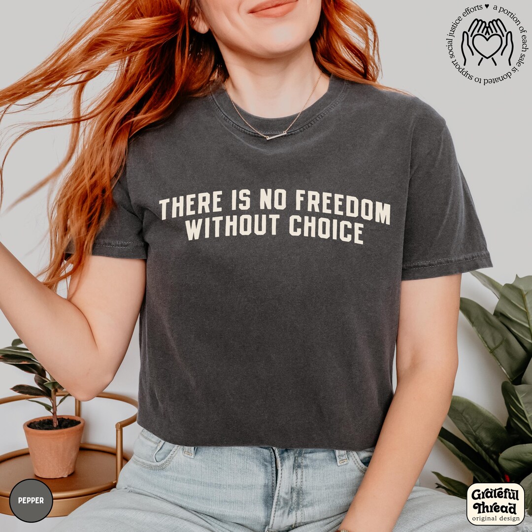 There is No Freedom Without Choice Shirt, Women's Rights T-shirt ...