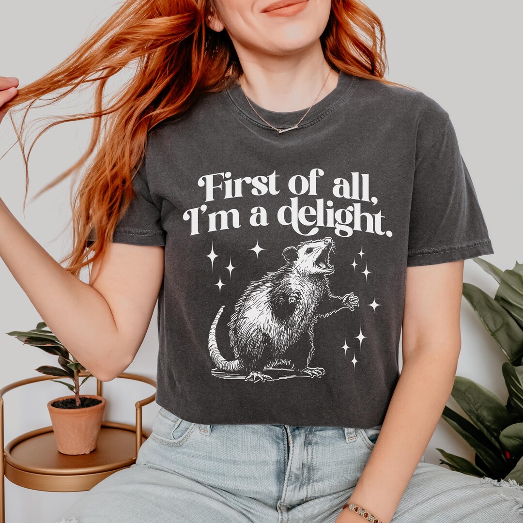 First of All I'm A Delight Possum Tshirt, Comfort Colors Opossum Shirt ...