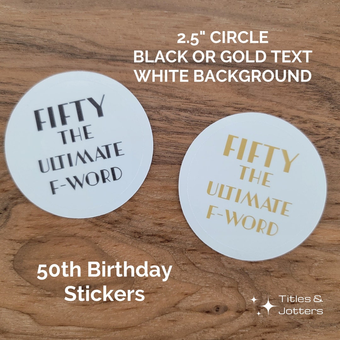 50th Birthday Stickers, Fifty is the Ultimate F Word, 50 Years Old ...