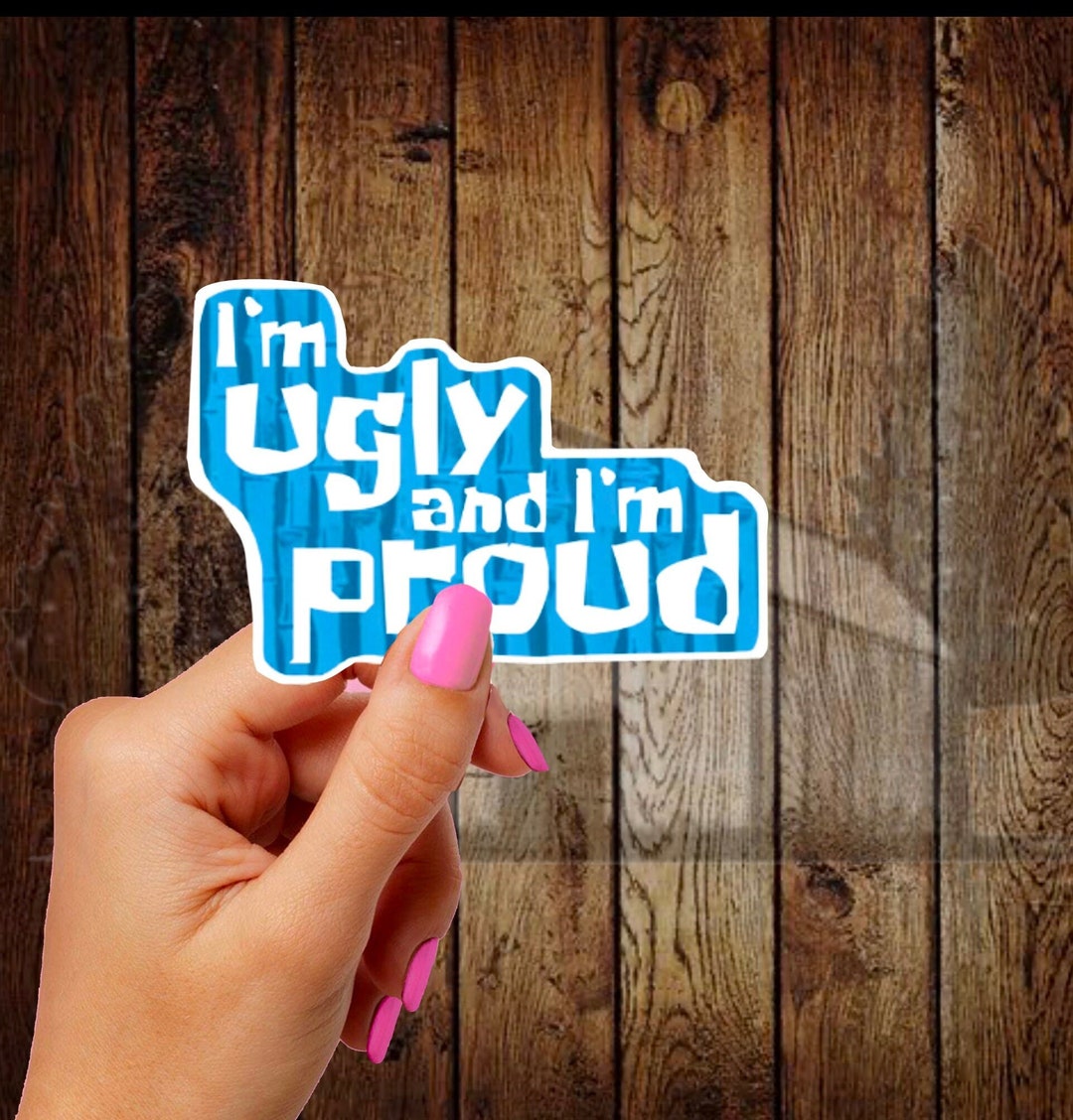 Im Ugly and Im Proud, Funny Decal, Cartoon Quote - Etsy