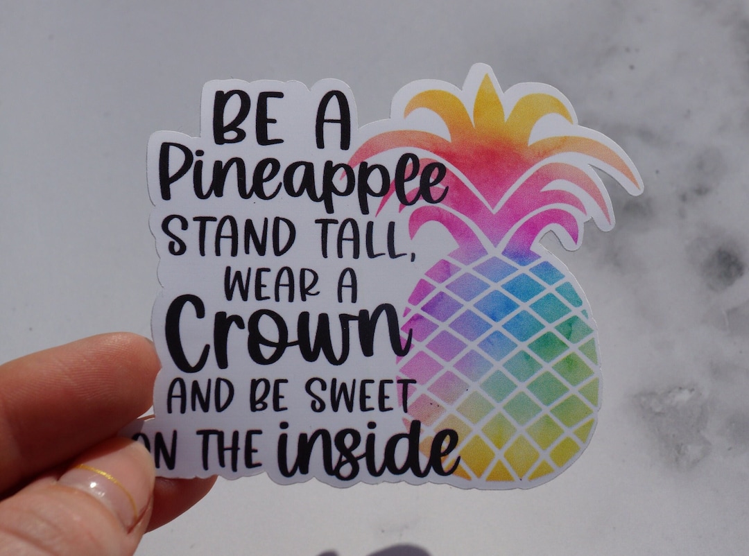 Be a Pineapple: Stand Tall, Wear A Crown and Be Sweet on the Inside ...