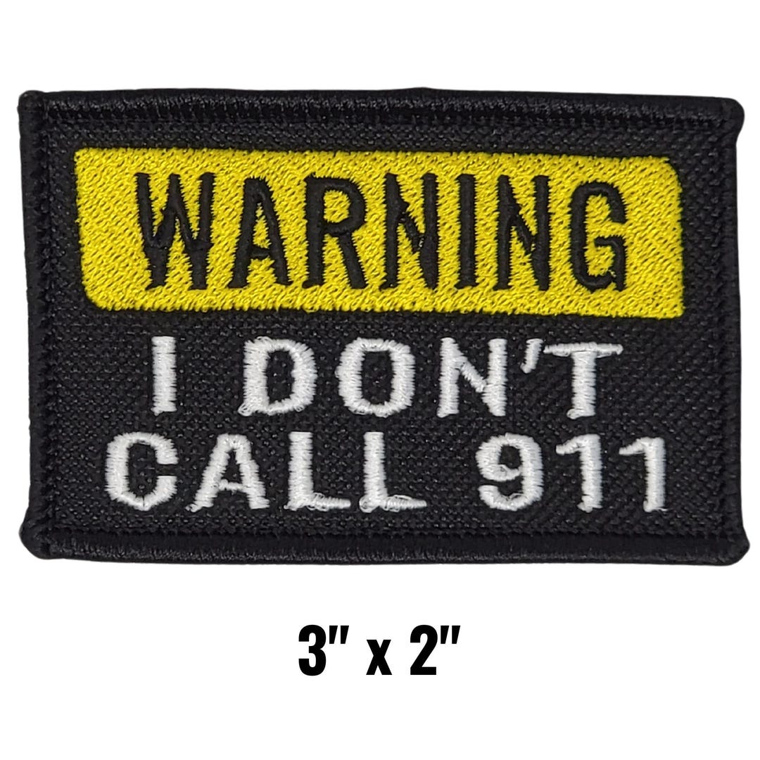 Warning I Don't Call 911 Patch - Embroidered Tactical Morale Patch ...