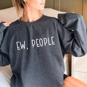 Ew People Sweatshirt, Hipster Shirt, Funny Shirt, Sarcasm Shirt ...