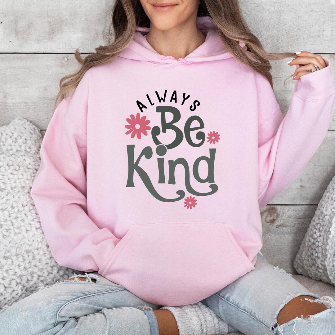 Be Kind Always Hoodie,kindness Matters Hoodie,inspirational Hoodie ...