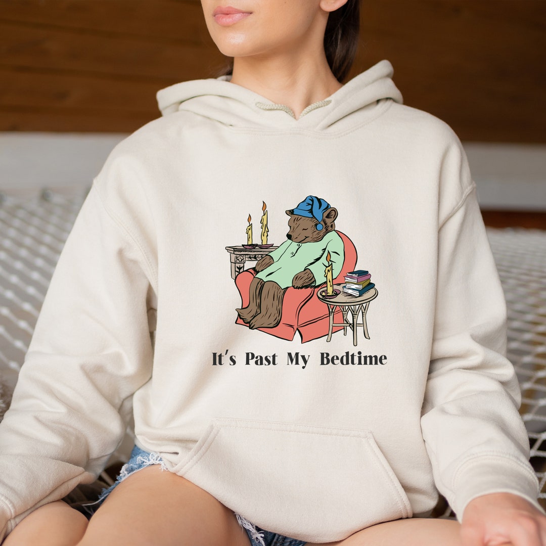It's Past My Bedtime Hoodie, Sleepy Bear Hoodie, Funny Meme Hoodie ...