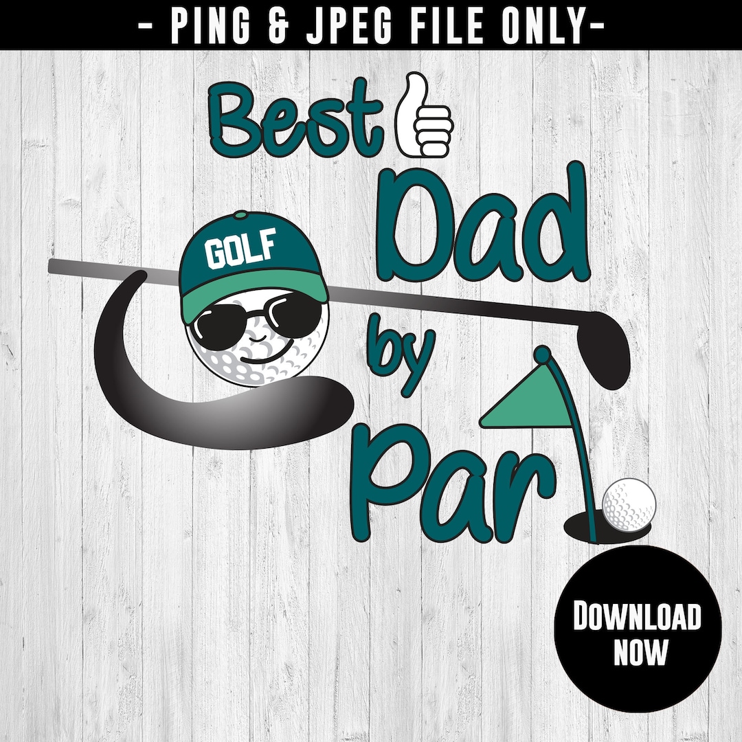 Best Dad by Par, Funny Golf Saying, PING, JPEGS, Instant Download ...