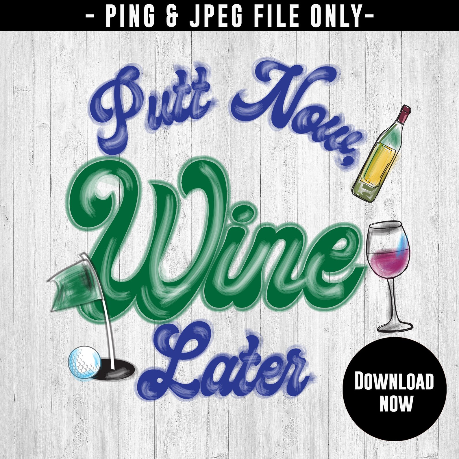 Putt Now, Wine Later, Golf Saying, PING, JPEG, Sublimation, Instant ...