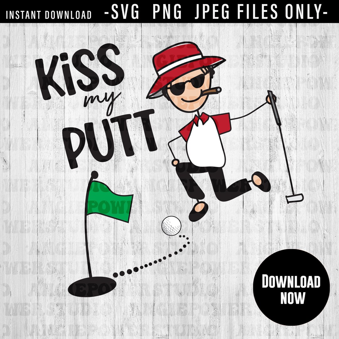 Kiss My Putt, Golf Vibes, PNG, JPEG, Sublimation, Instant Download ...