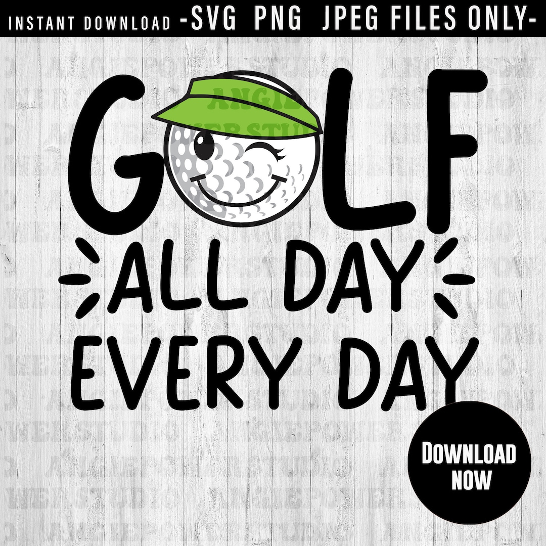 Golf All Day Every Day, Golf Saying, SVG, JPEG, Sublimation, Instant ...