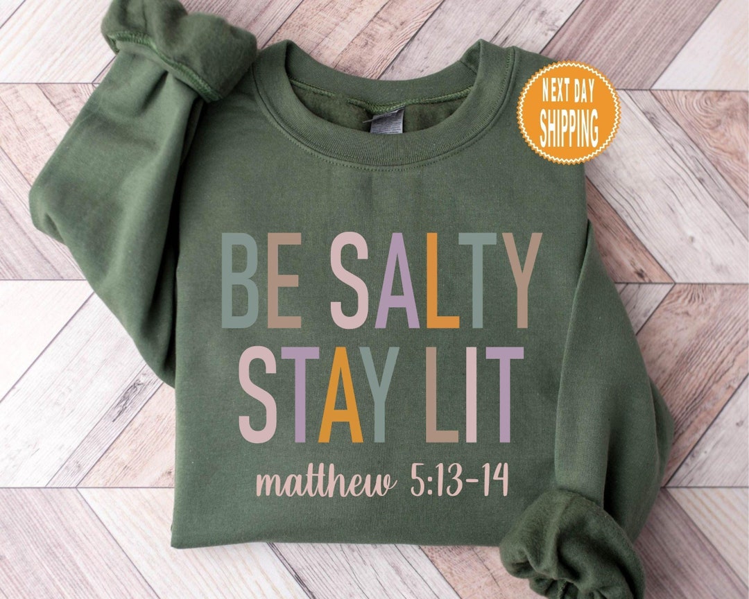 Be Salty Stay Lit Matthew 5:13-14 Christian Sweatshirt, Salty Shirt ...