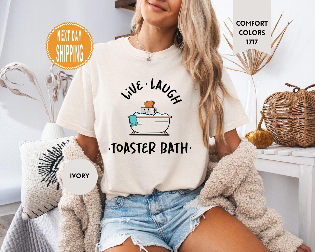 Comfort Colors® Live Laugh Toaster Bath Shirt, Oversized Shirt, Funny ...