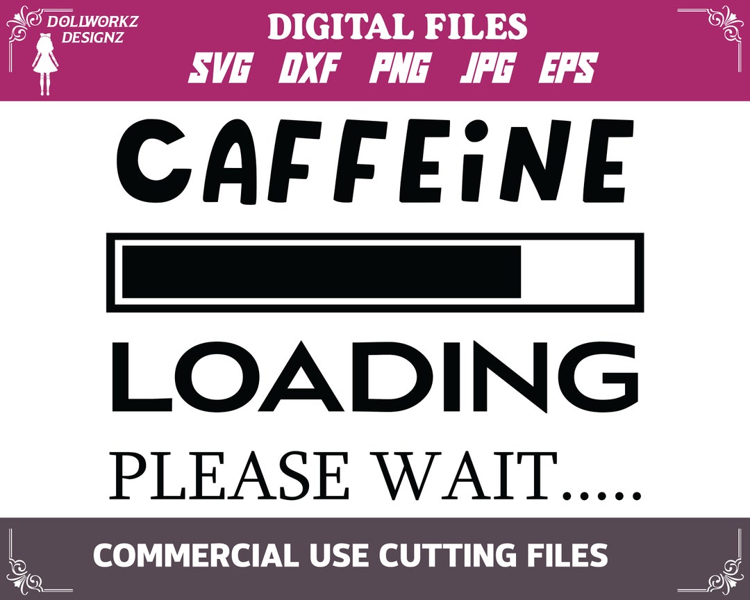 Caffine Loading Please Wait Svg, Funny Coffee, Coffee Sayings, Caffeine Addict Svg/png Cut File ...