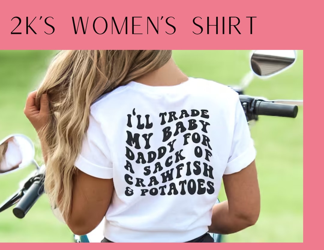 I’ll Trade My Baby Daddy for A Sack of Crawfish and Potatoes Women ...