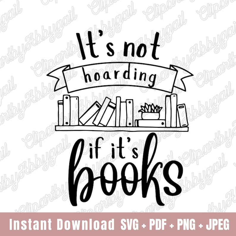 It’s Not Hoarding If It’s Books Svg | Books Quotes Svg | Reading Svg ...