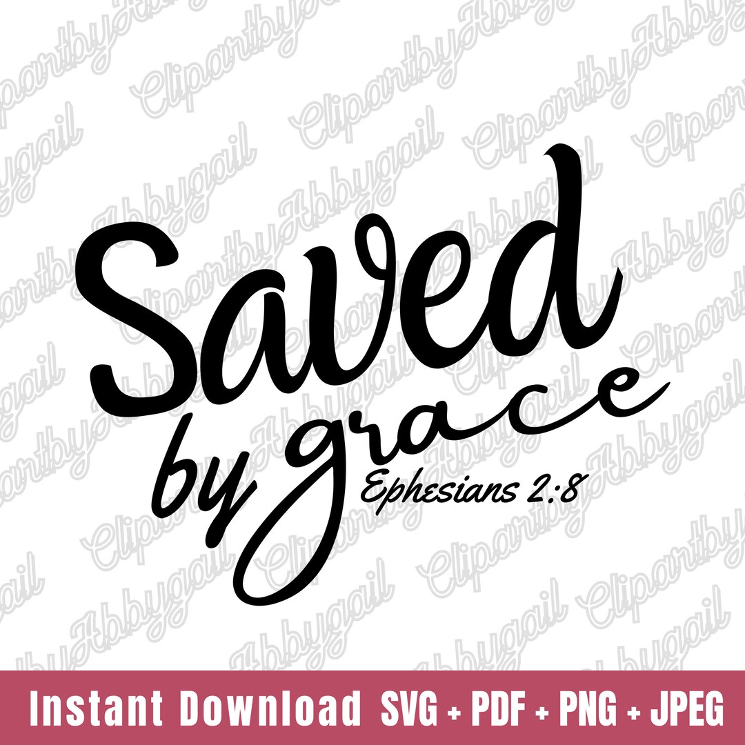 Saved by Grace Svg | Scripture Svg | Bible Svg | Christian Svg | Jesus ...