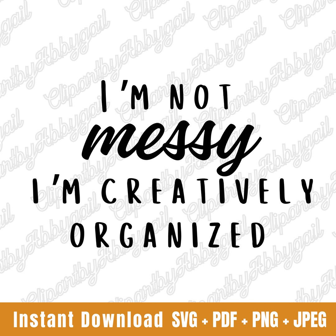 I’m Not Messy Svg | Funny Quotes Svg | Funny Svg | Funny Mom Svg ...
