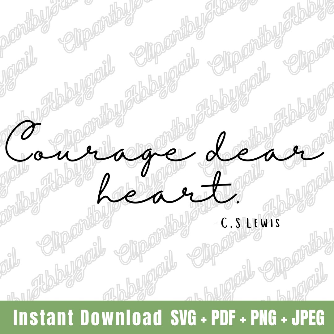 Courage Dear Heart Svg | C.S Lewis Svg | Positive Quotes Svg ...