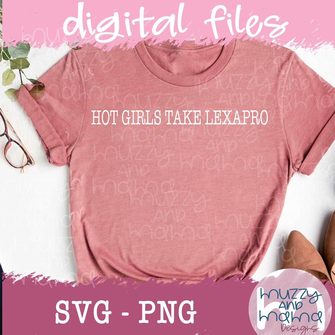 Hot Girls Take Lexapro SVG File | Lexapro Svg Cut File for Hoodies ...
