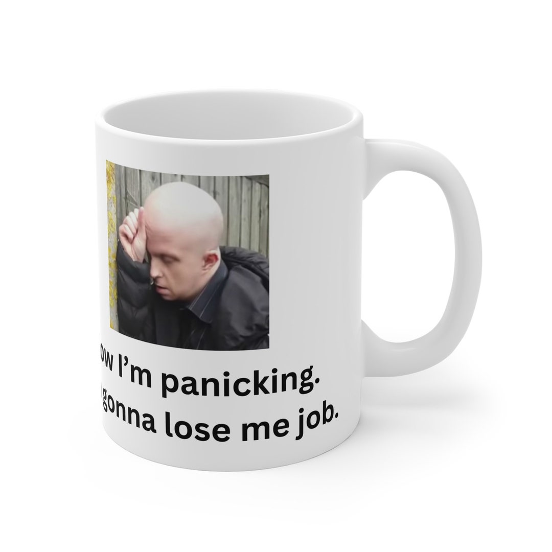 I'm Gonna Lose Me Job Meme Cup Mug Funny Coffee Cup Birthday Xmas Gift ...
