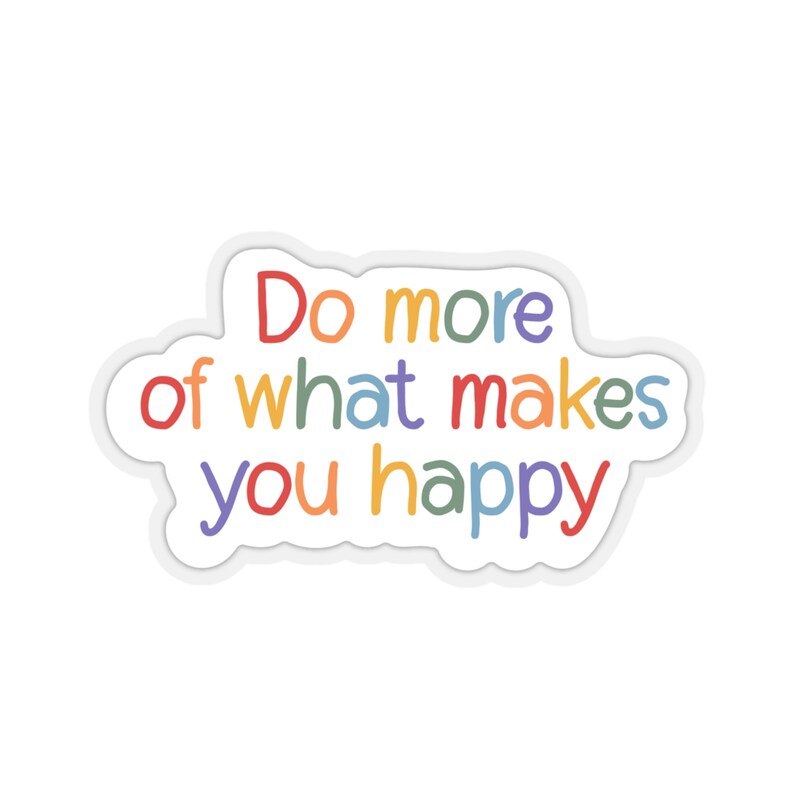 Do More of What Makes You Happy Sticker Bright Colors Fun Stickers Must ...