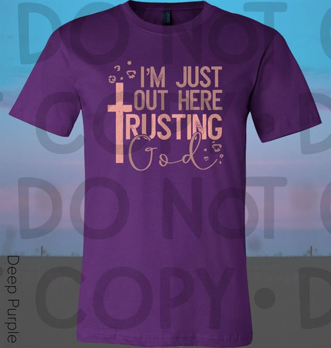 I'm Just Out Here Trusting God Graphic Tee Religious Faith Bella Shirt ...
