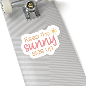 Keep the Sunny Side up Sticker Bright Colors | Fun Stickers | Must Have ...