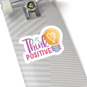 Think Positive Sticker Bright Colors Fun Stickers Must Have Stickers ...