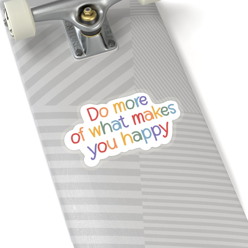 Do More of What Makes You Happy Sticker Bright Colors Fun Stickers Must ...