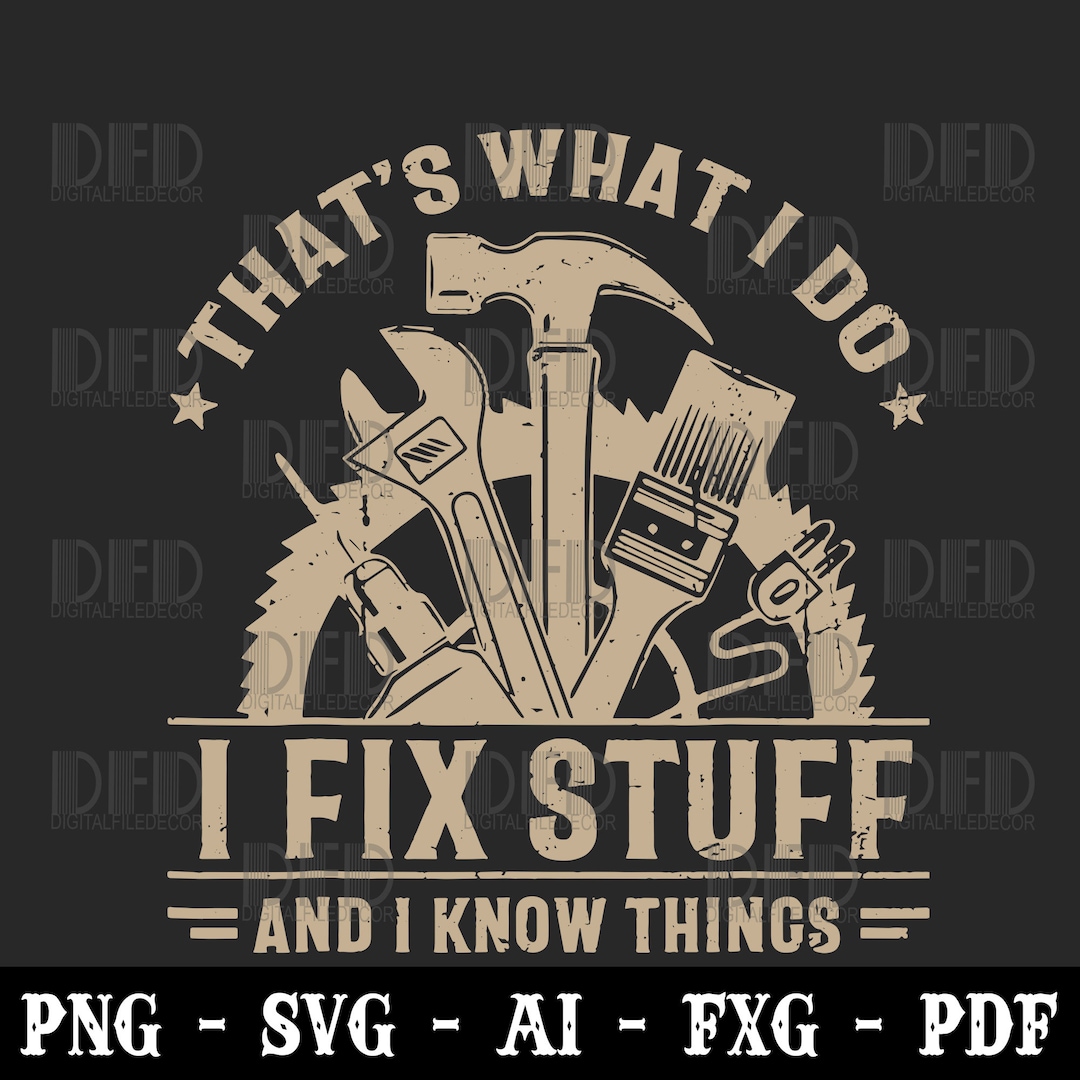 That's What I Do I Fix Stuff and I Know Things Funny Saying Svg Png ...
