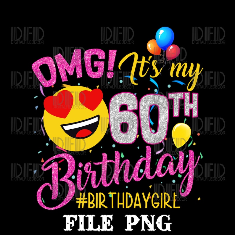 OMG It's My 60th Birthday Girl Png 60 Years Old Birthday Png Digital ...