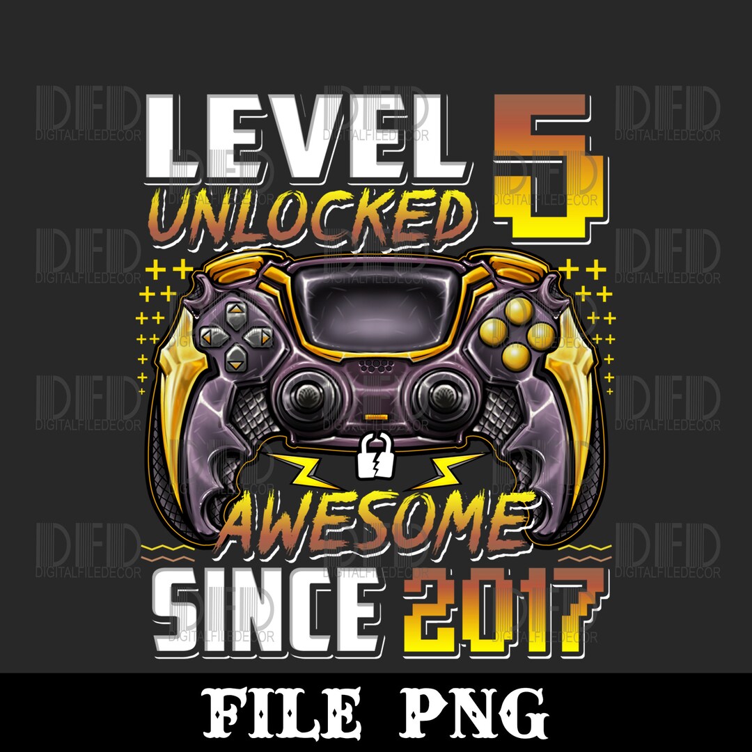 Level 5 Unlocked Awesome Since 2017 Png 5th Birthday Gaming Png ...