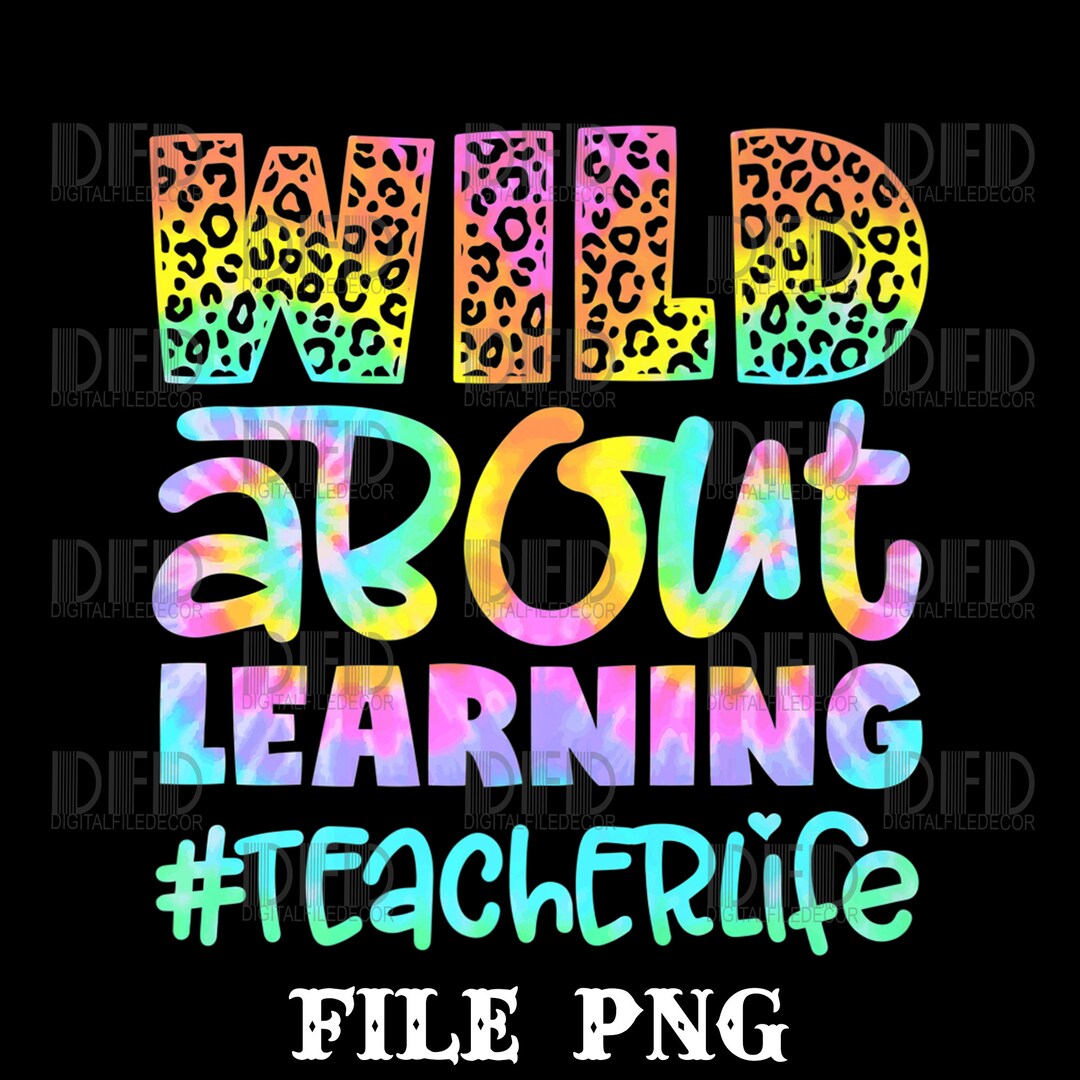 Wild About Learning Teacher Life Back to School Tie Dye Png Digital ...